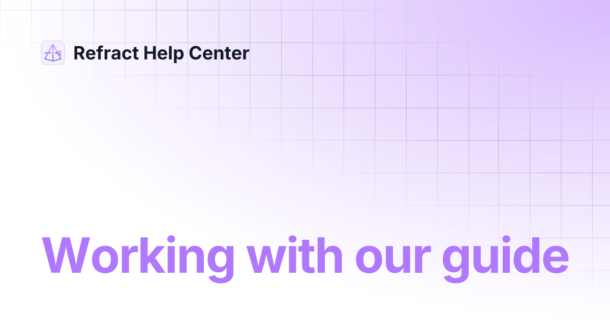 Working with our guide | Refract Help Center