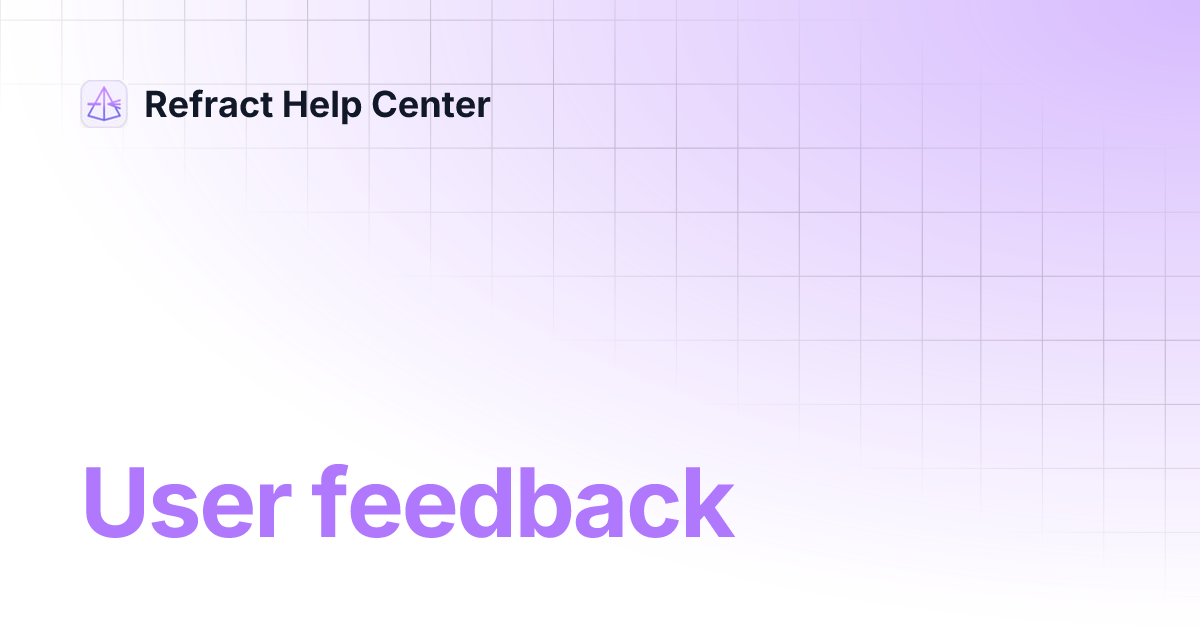 User feedback | Refract Help Center