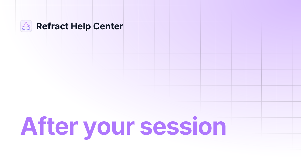 After your session | Refract Help Center